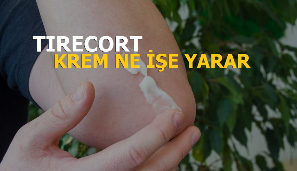 Tirecort Krem Nasıl Kullanılır? Ne İşe Yarar?