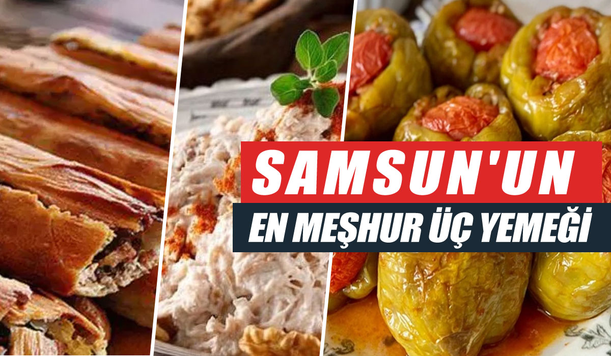 Samsun'un En Meşhur 3 Yemeği ve Yapılışı